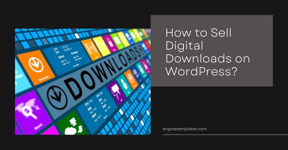 How to Sell Digital Downloads on WordPress? - Engine Templates