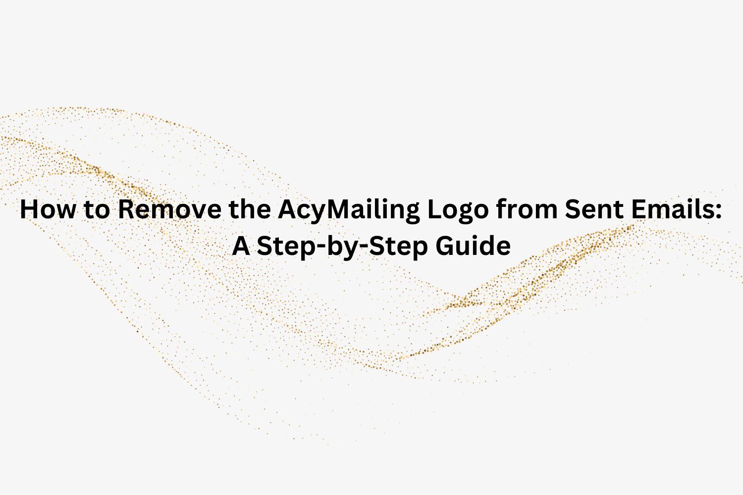 How to Remove the AcyMailing Logo from Sent Emails: A Step-by-Step ...